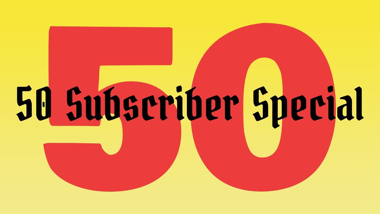 50 Subscriber Special! - YouTube