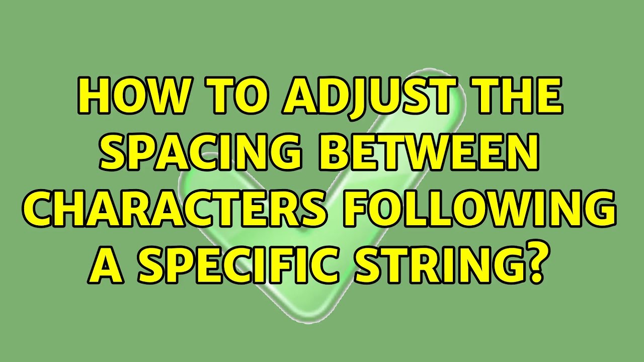 How to adjust the spacing between characters following a specific ...