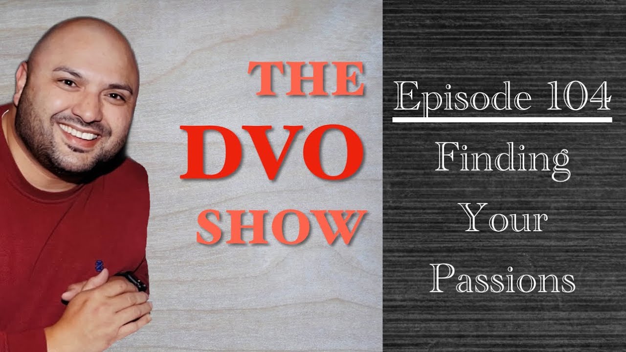 The DVO Show 104 - Finding Your Passions - YouTube