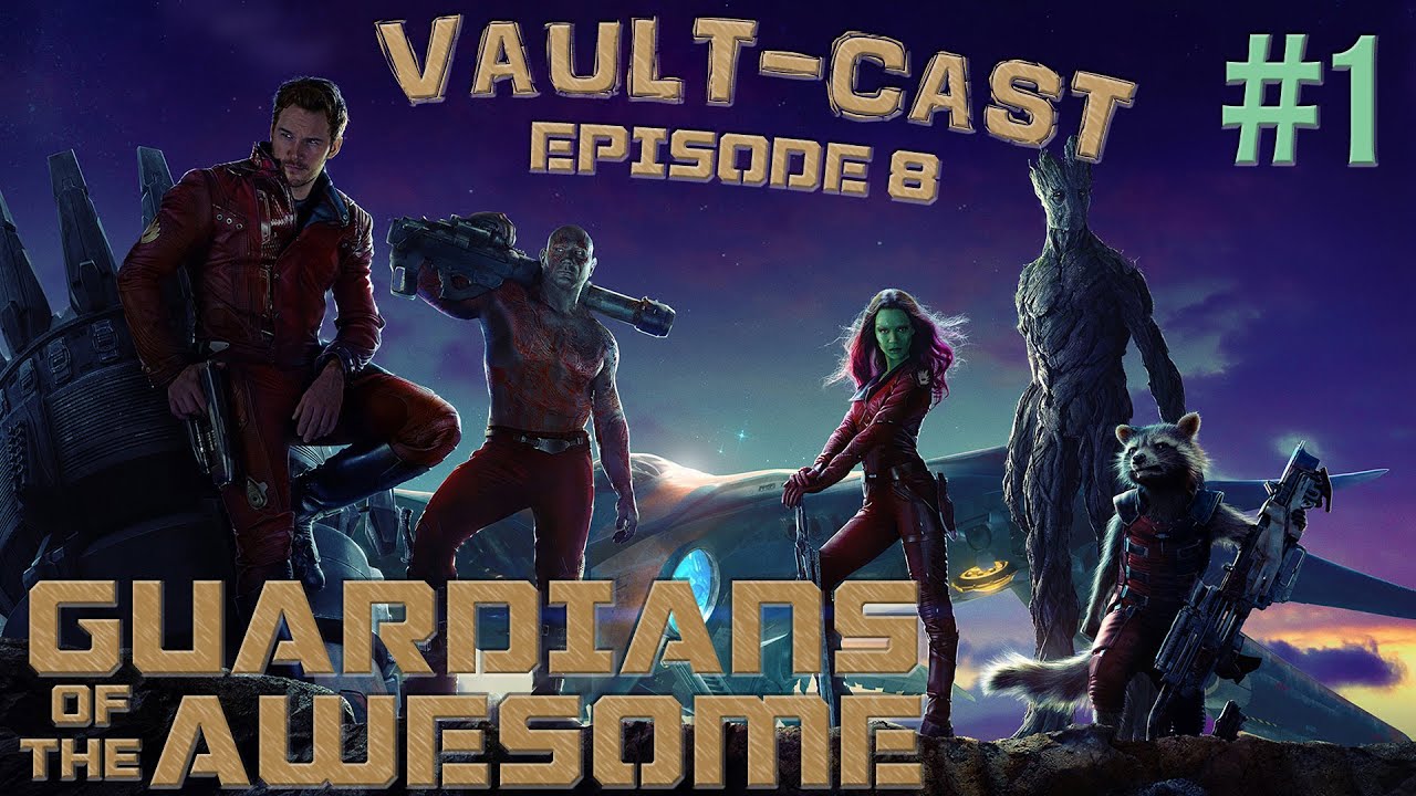 VAULT-CAST Episode 8: Guardians of the Awesome (PART ONE) - YouTube