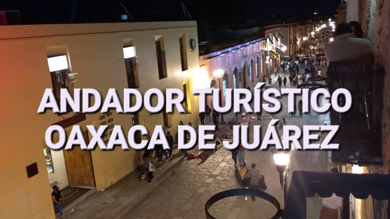ANDADOR TURÍSTICO | OAXACA DE JUÁREZ - YouTube