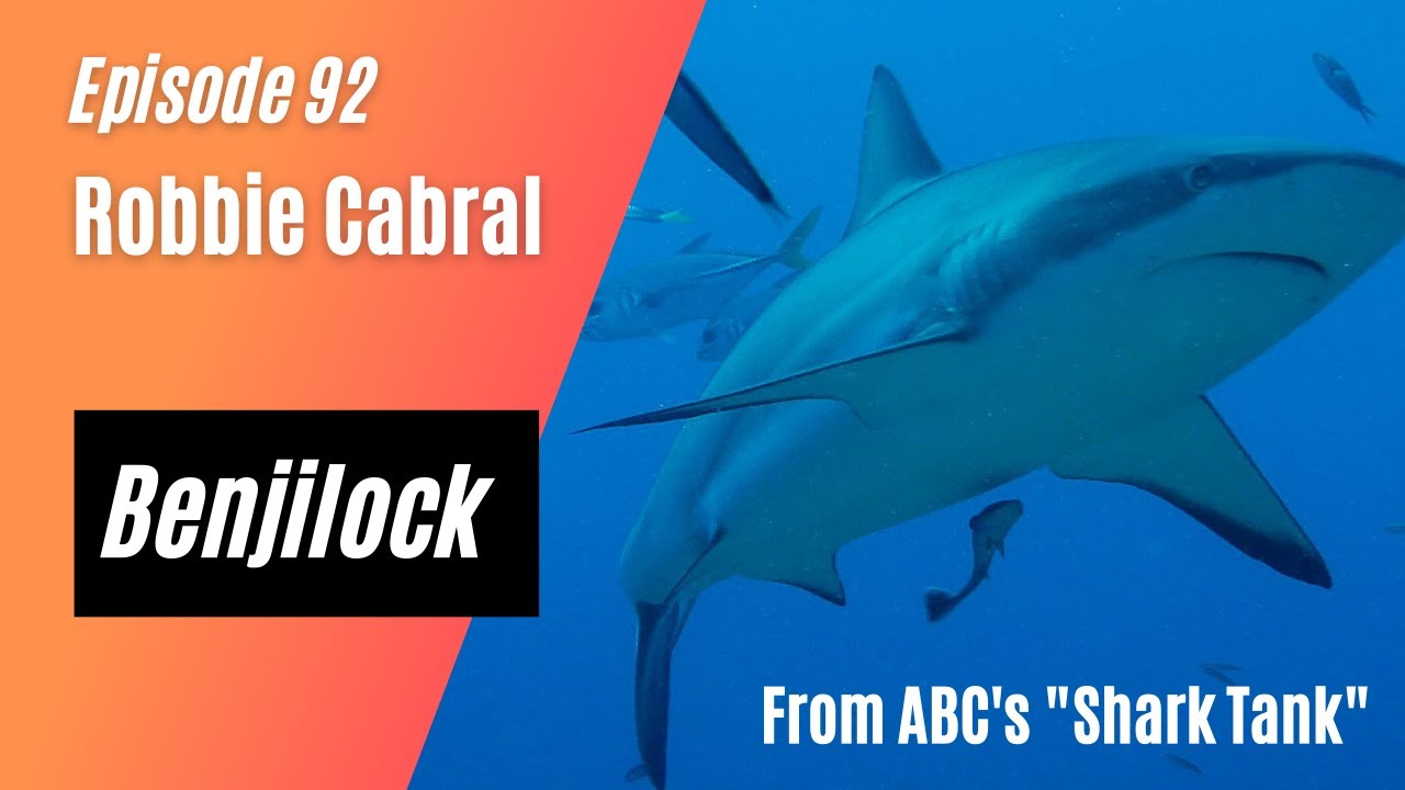Ep. 92 - Robbie Cabral - Benjilock (Shark Tank) - YouTube
