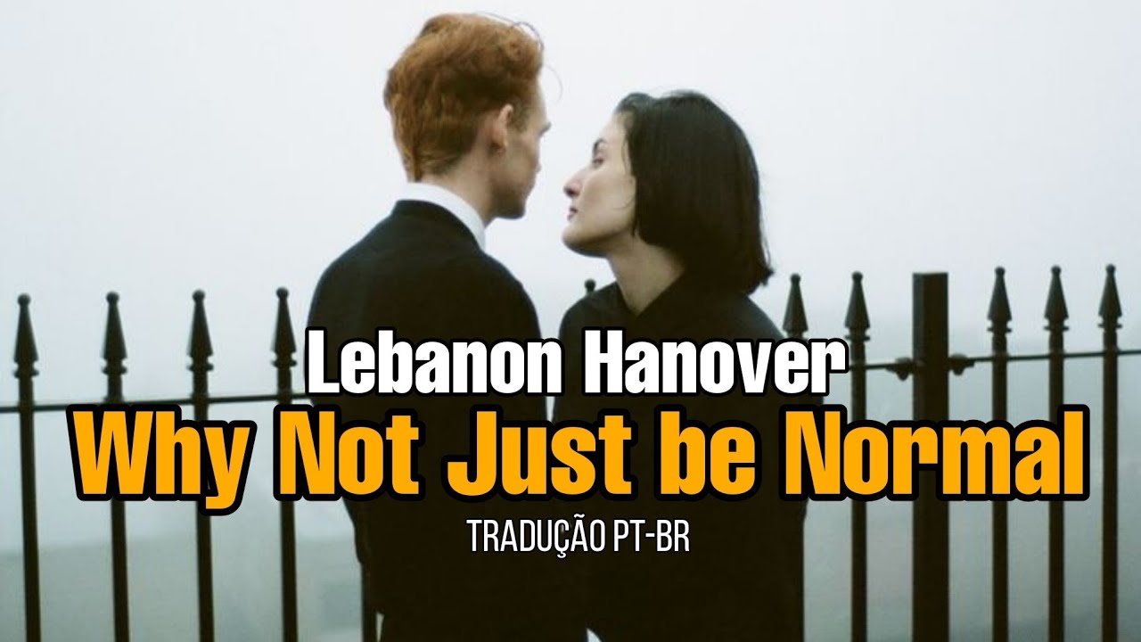Why Not Just Be Normal - Lebanon Hanover (tradução/legendado) - YouTube