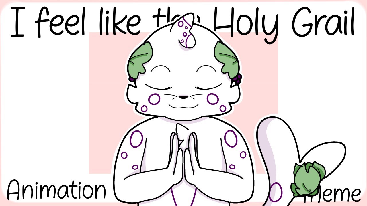 I Feel Like the Holy Grail ☆ Animation Meme - YouTube