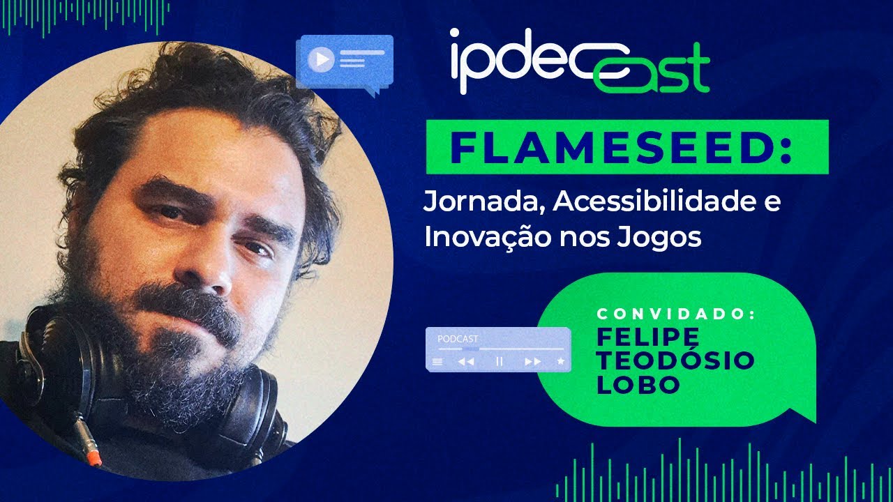 IPDECAST EP. 03 - Flameseed: Jornada, Acessibilidade e Inovação nos ...