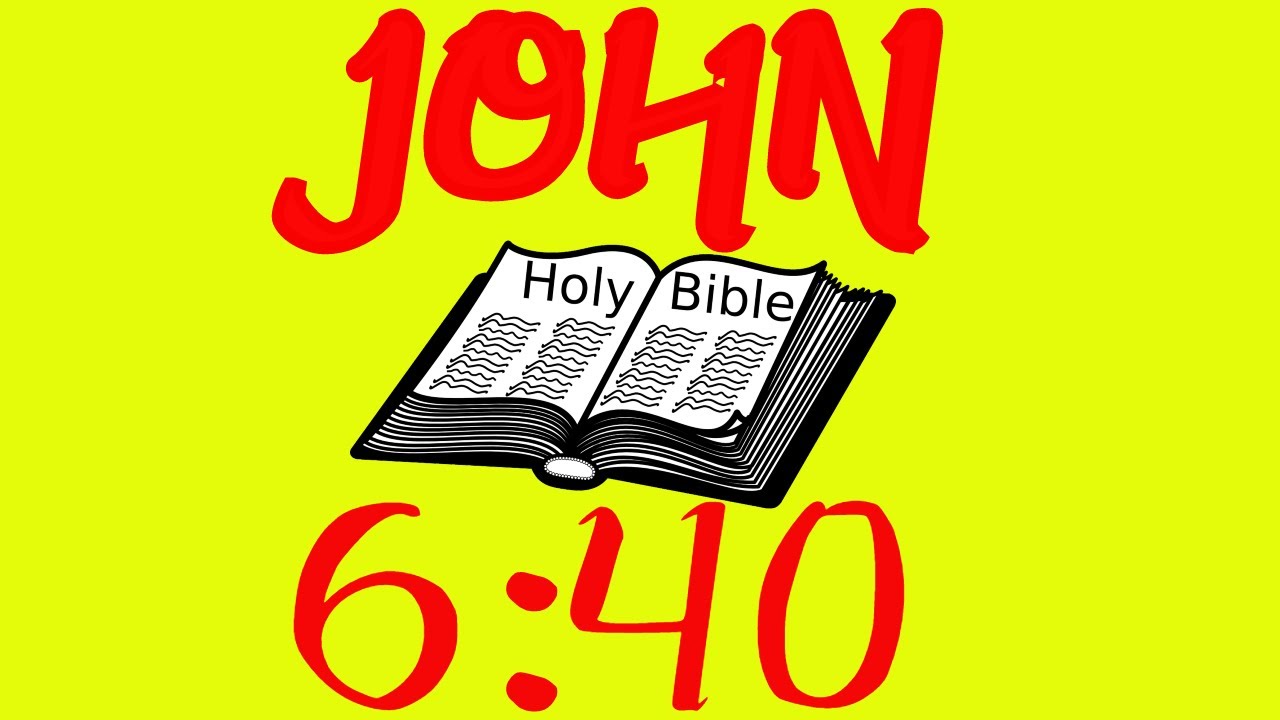 JOHN 6:40 - YouTube
