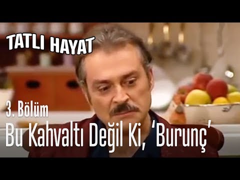 Bu kahvaltı değil ki, 'burunç' - Tatlı Hayat 3. Bölüm