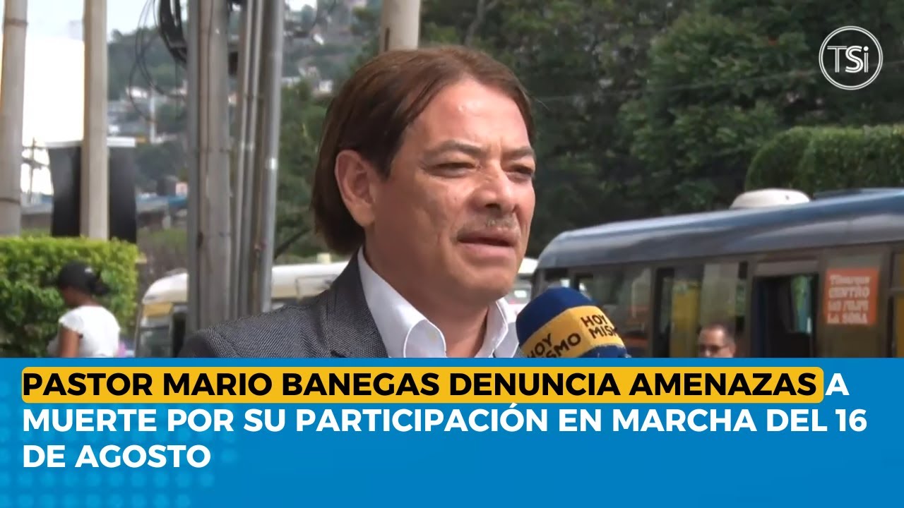 Pastor Mario Banegas denuncia amenazas a muerte por su participación en ...