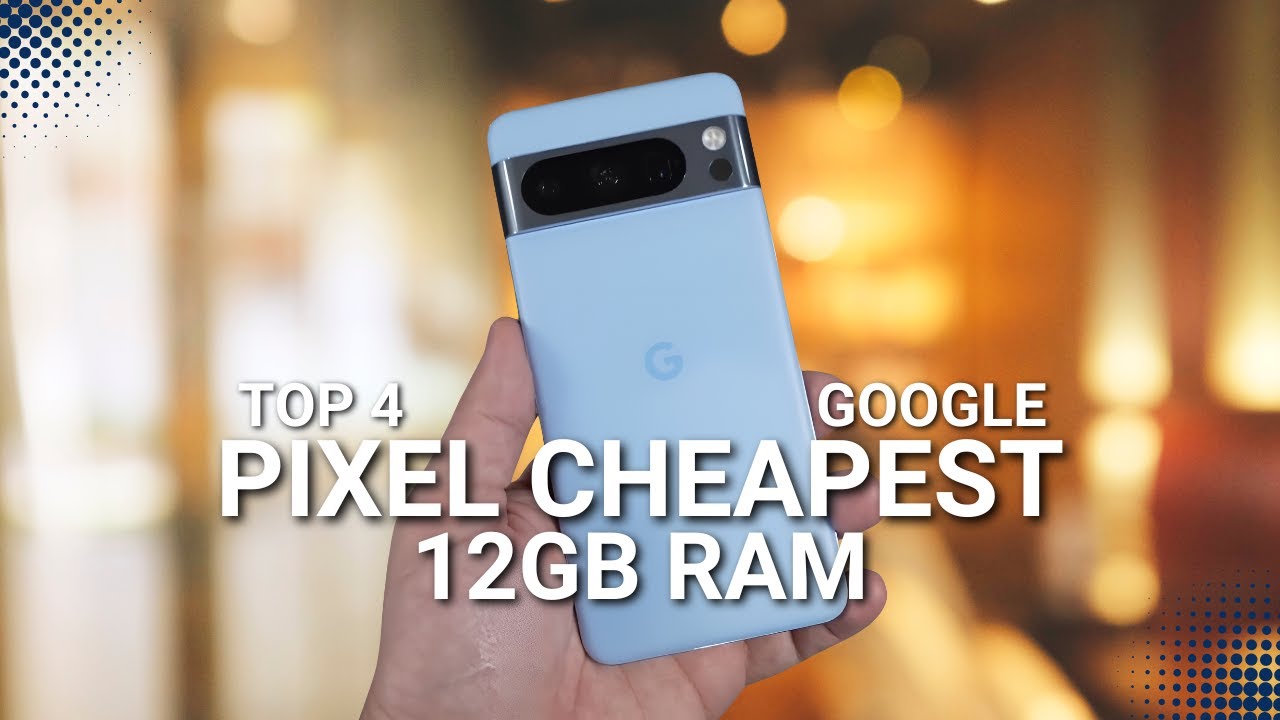 [TOP 4] Google Pixel Cheapest 12GB RAM in 2024 - YouTube