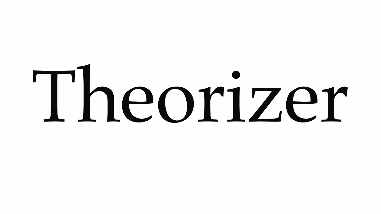 How to Pronounce Theorizer - YouTube