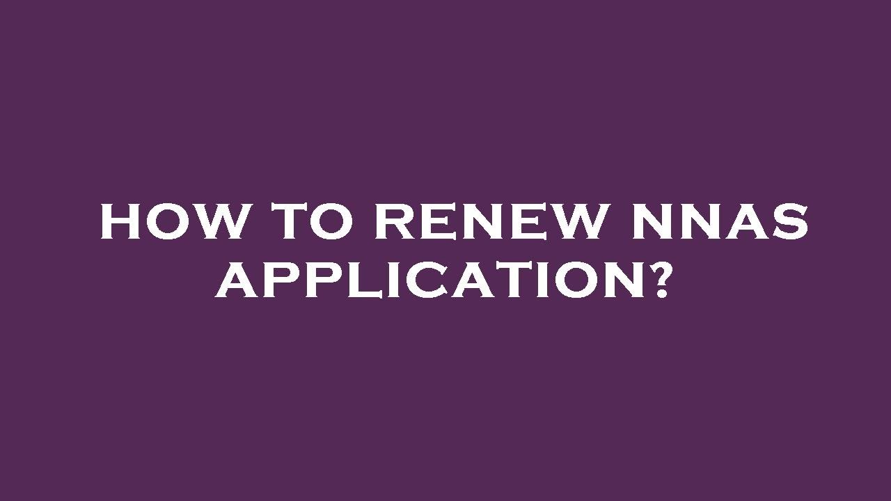 How to renew nnas application? - YouTube