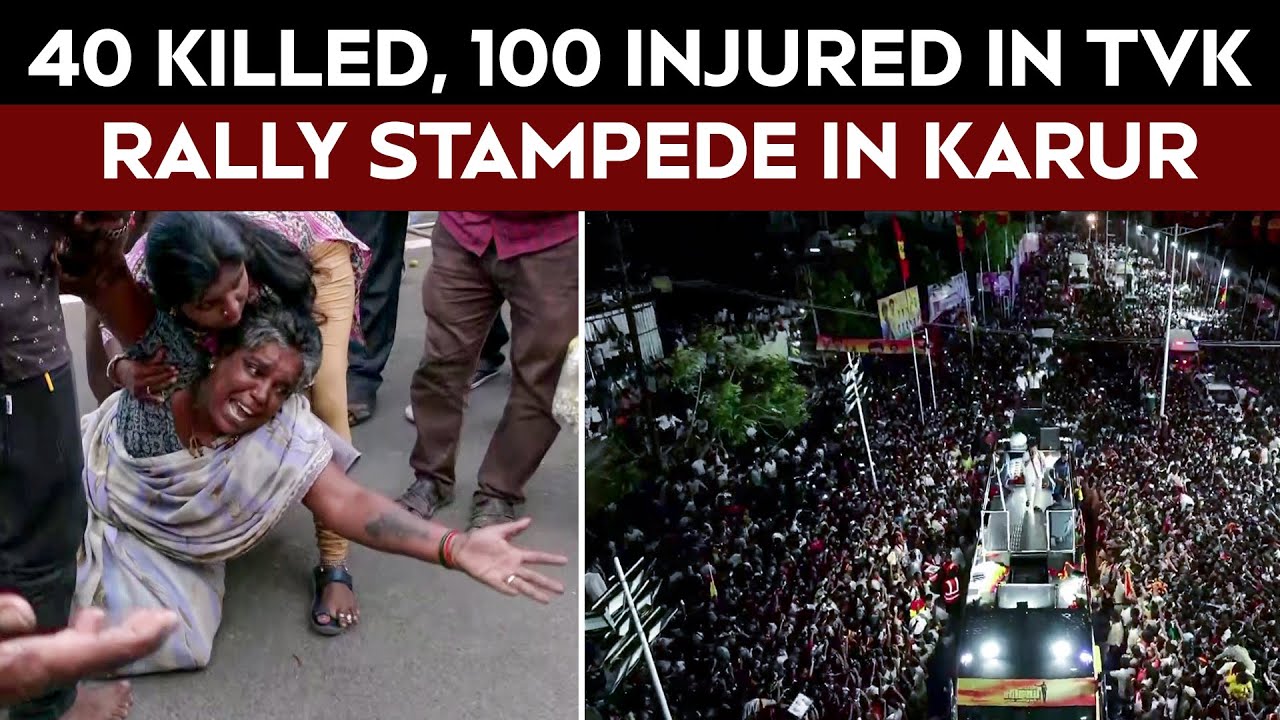 TVK Rally Stampede | 40 Killed, 100 Injured In TVK Chief Vijay's Rally ...