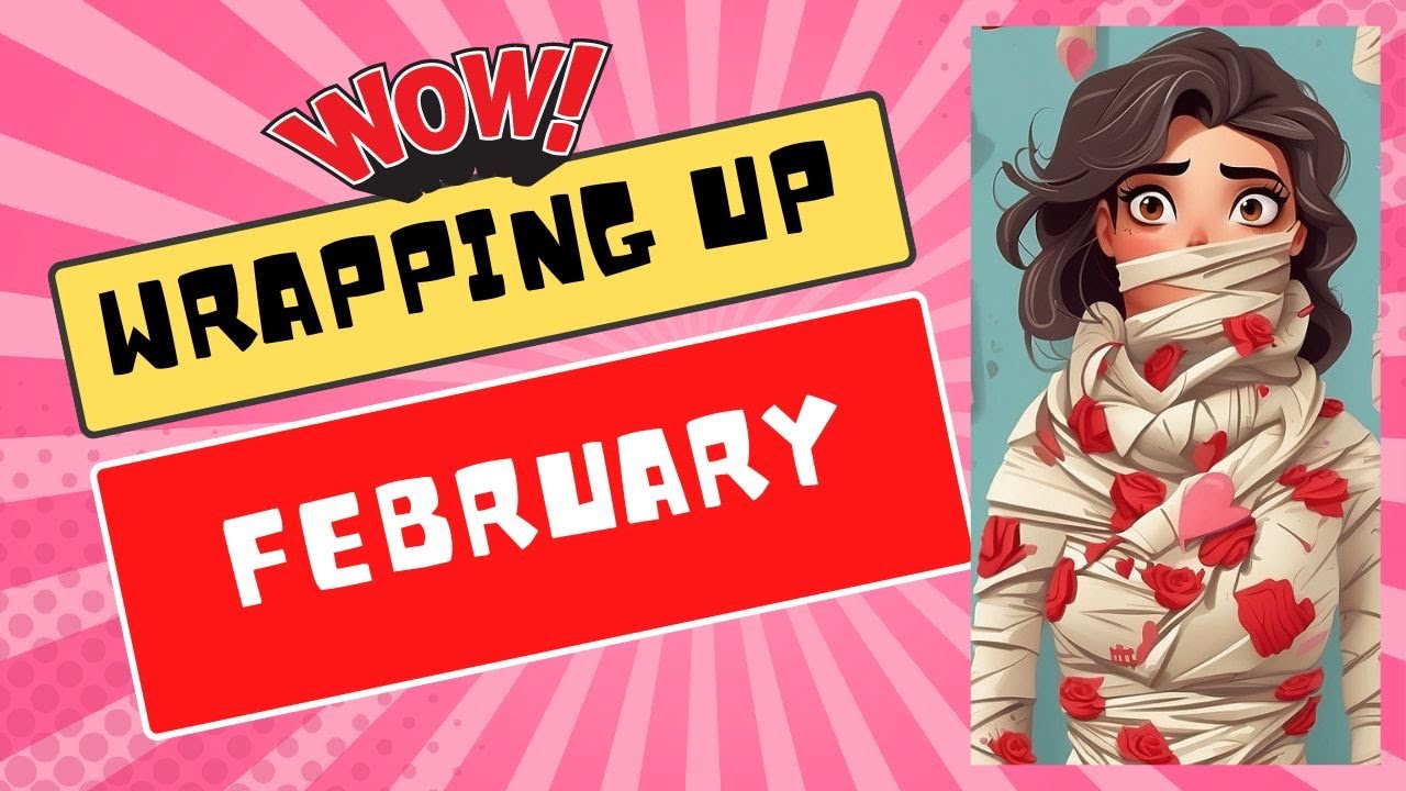 Wrapping Up February - YouTube