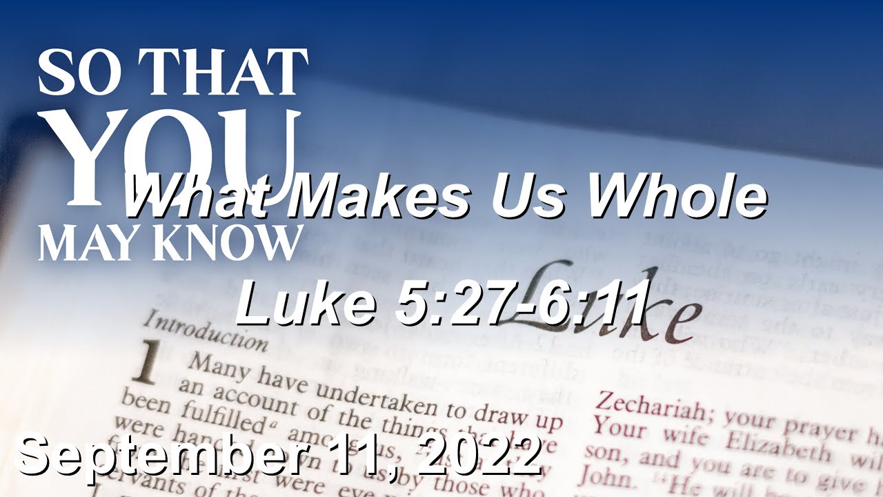 September 11 Sermon - What Makes Us Whole - Luke 5:27-6:11 - YouTube