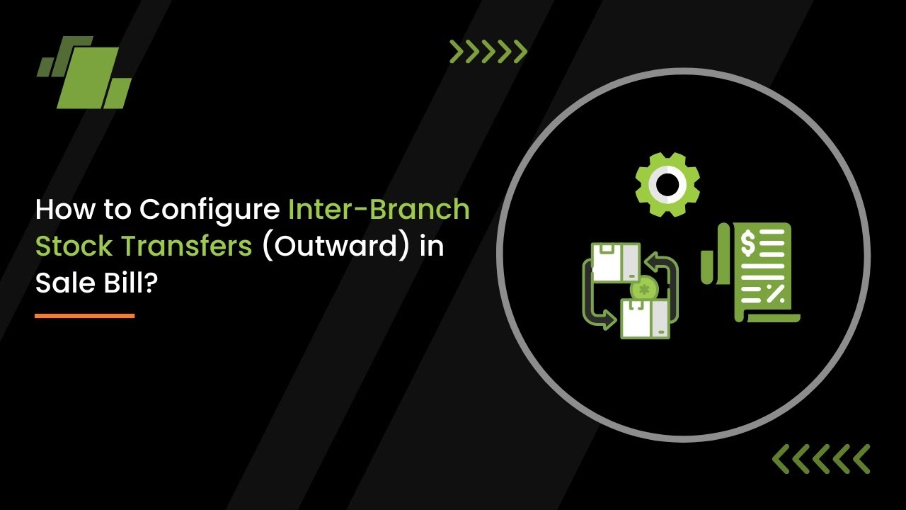 How to Configure Inter - Branch Stock Transfers (Outward) in Sale Bill ...