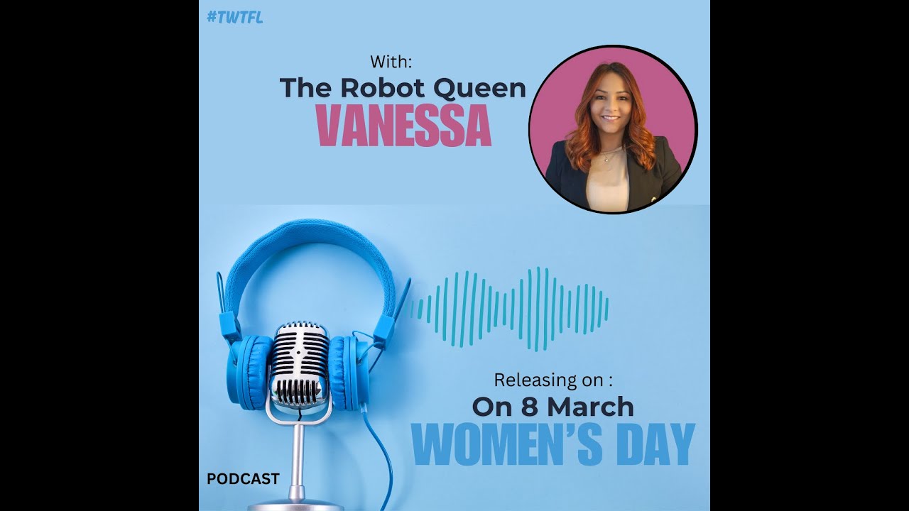 #1 Episode: Podcast With 'The Robot Queen' - Vanessa 👸🏻 | Women's Day ...