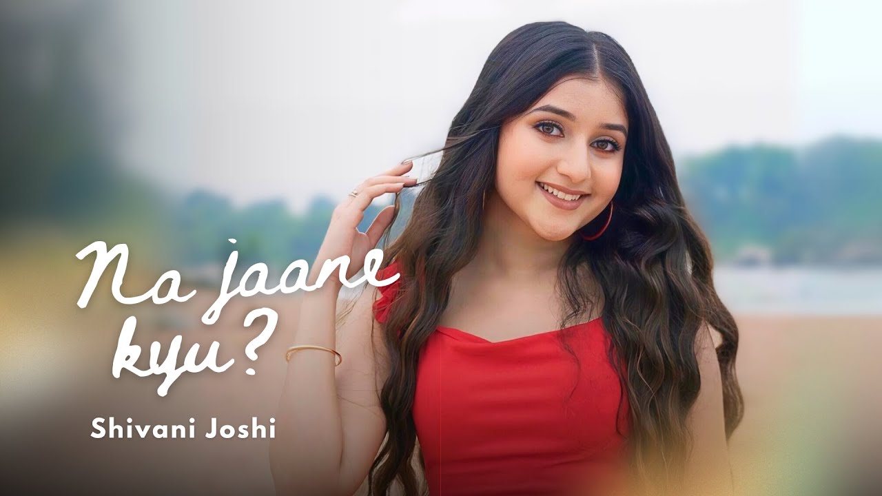 Shivani Joshi - Na Jaane Kyu? (Official Music Video) | Indie Rising ...