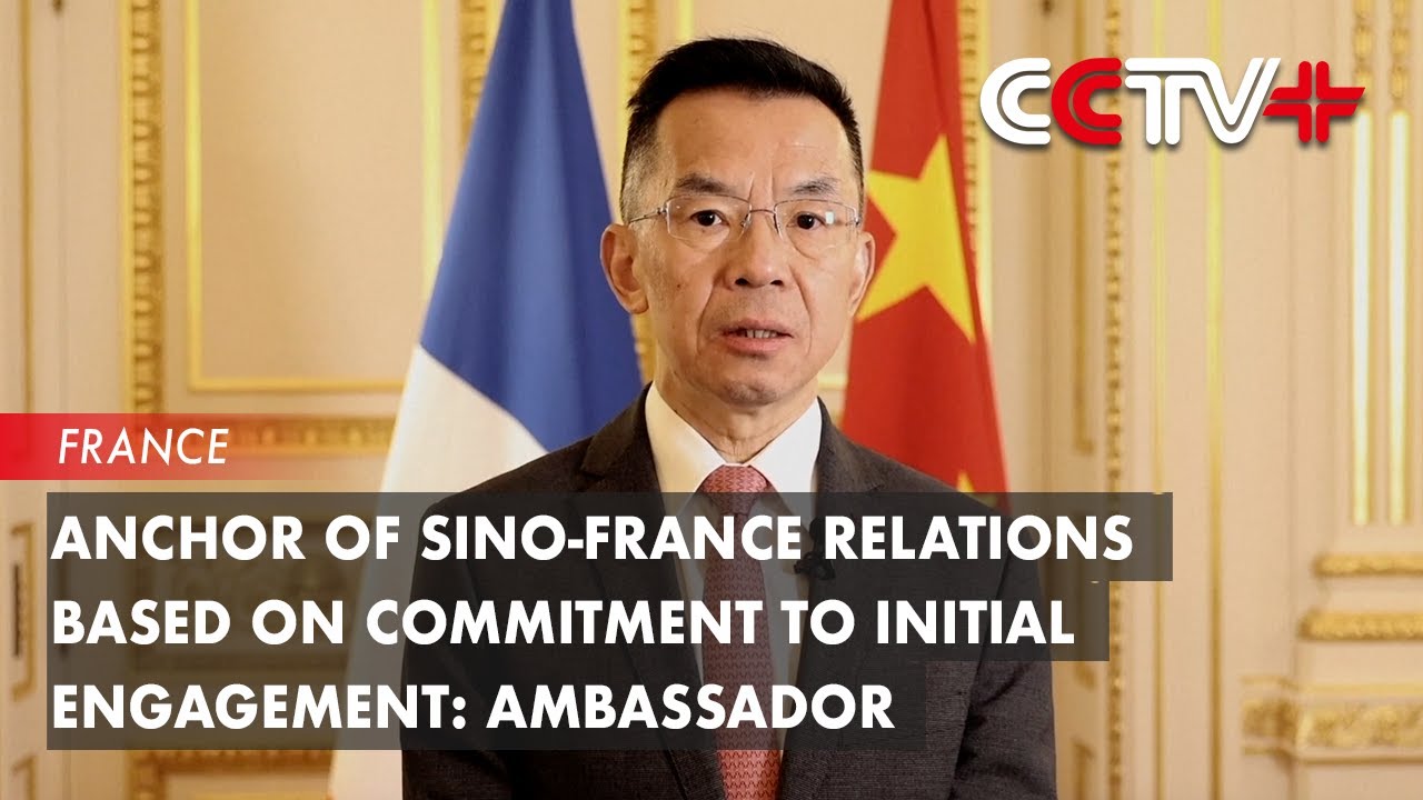 Anchor of Sino-France Relations Based on Commitment to Initial Engagement: Ambassador - YouTube