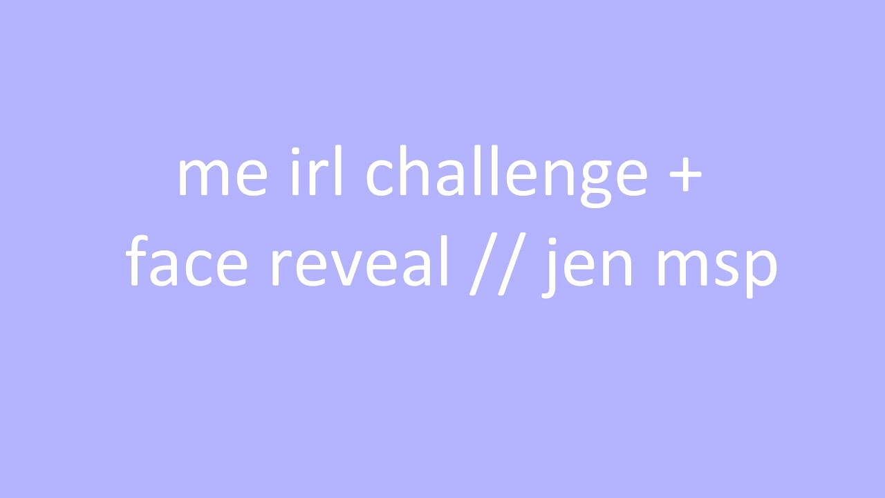 me irl on msp challenge + face reveal // jen msp - YouTube