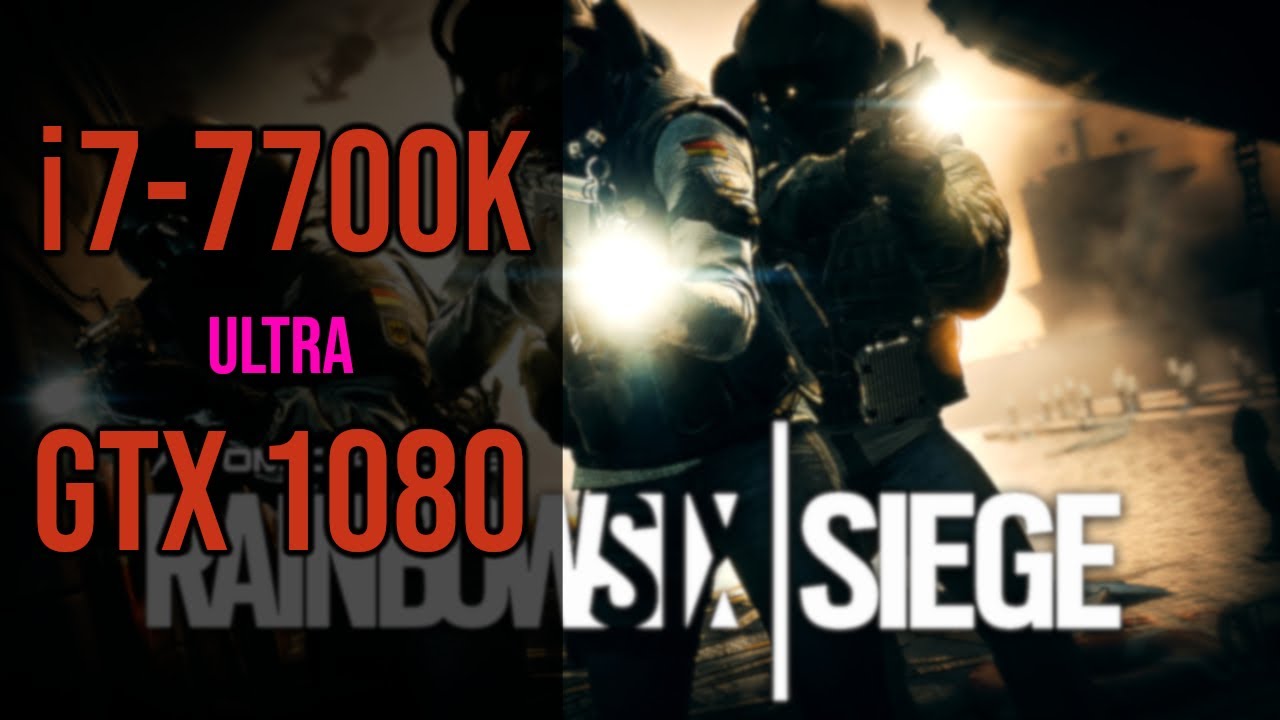 GTX 1080 + 7700K - ULTRA - Rainbow Six Siege - YouTube