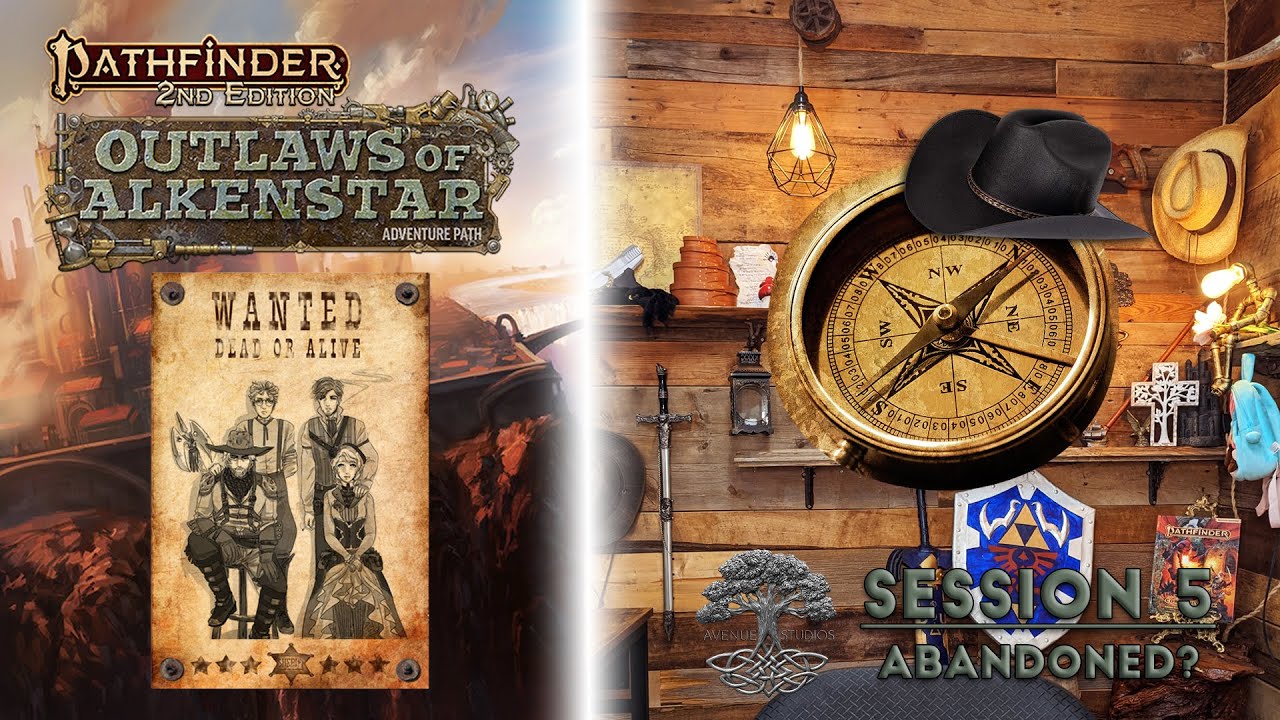 "Abandoned?" Session 5 | Pathfinder 2E: Outlaws of Alkenstar | AV ...
