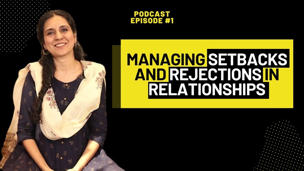 How To Overcome Setbacks and Rejections in Relationships | Podcast EP1 ...