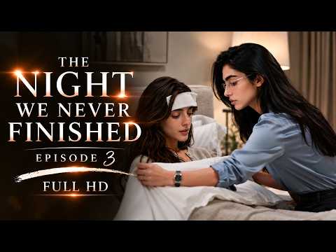 THE NIGHT WE NEVER FINISHED - Episode 3 FULL HD | AI GL Series 2026