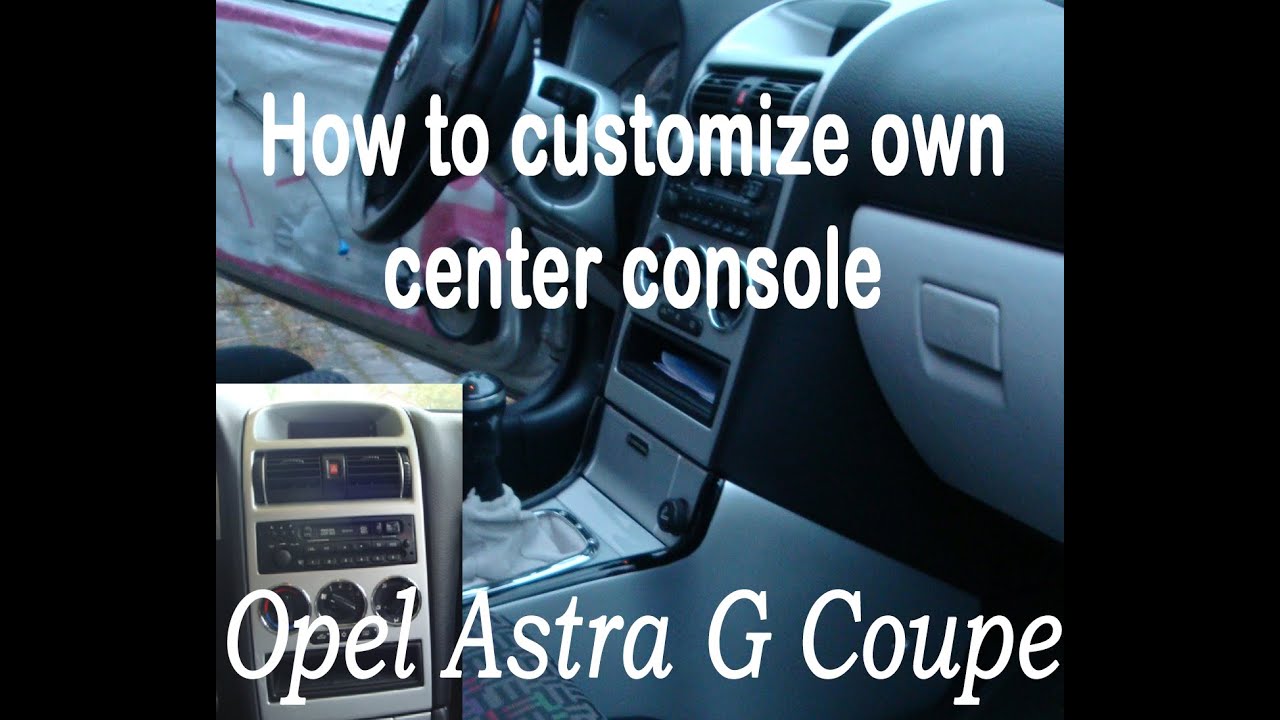 Opel Astra G Coupe Umbau | How to customize own center console | incl ...