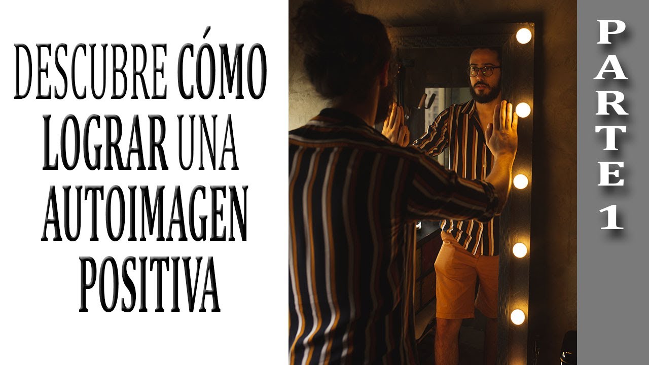 Haz esto para lograr una Autoimagen positiva ( Parte 1) - YouTube