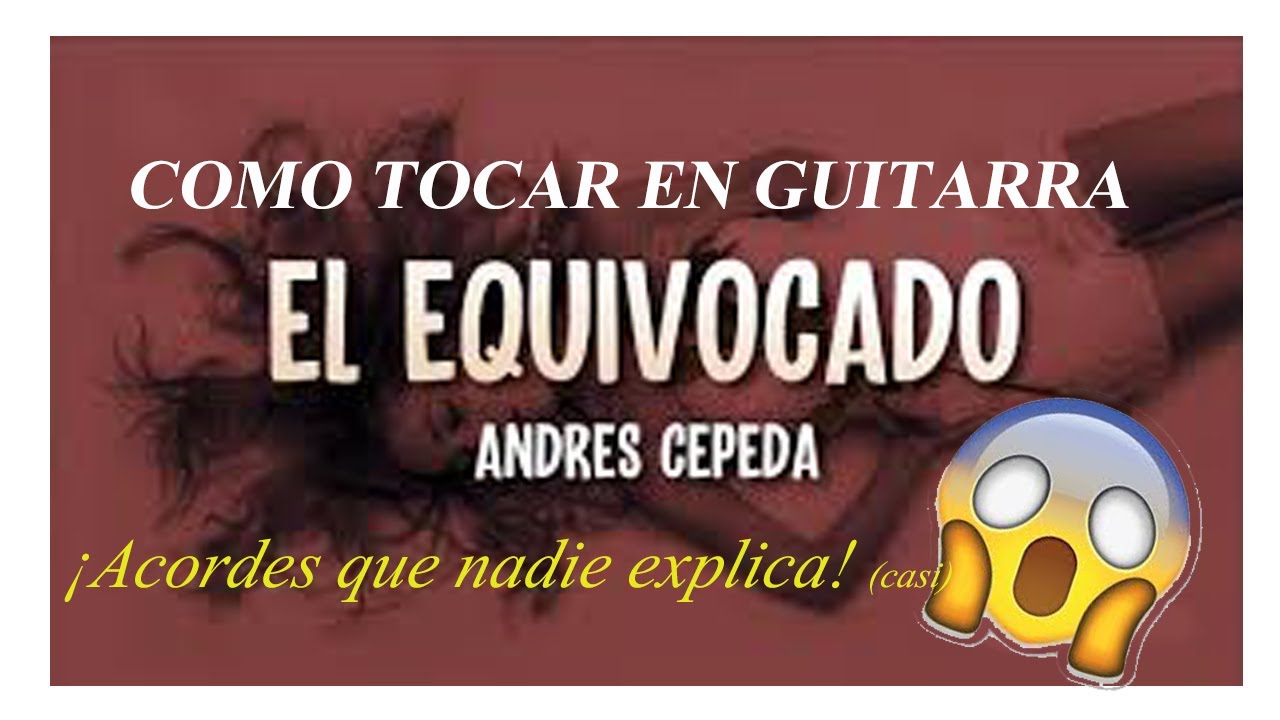 👏🎸🤯Andrés Cepeda- EL EQUIVOCADO (tutorial) como tocar en guitarra. TAB ...