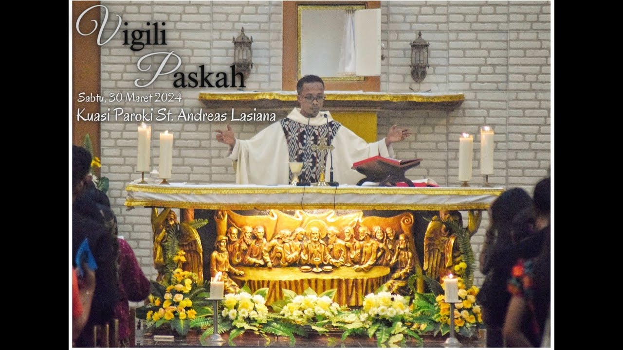 VIGILI PASKAH || GEREJA KUASI PAROKI ST. ANDREAS LASIANA || SABTU, 30 ...