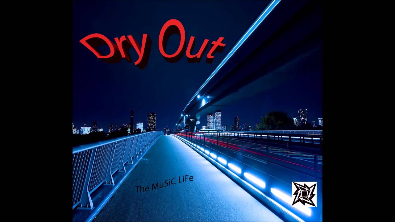 Dry Out - [ ThE MuSiC LiFe ] - YouTube