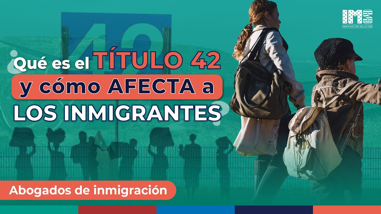 Título 42 ¿Qué es? ¿Beneficia o afecta a los inmigrantes solicitantes ...