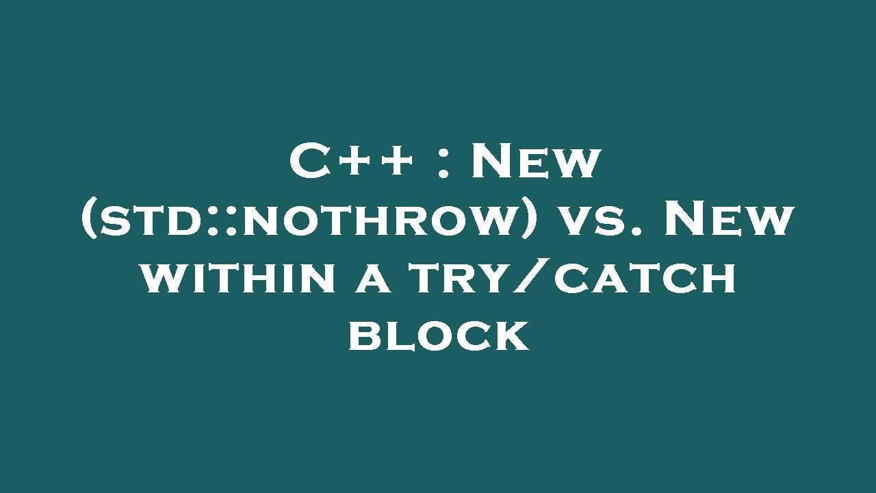 C New Std Nothrow Vs New Within A Try Catch Block Youtube