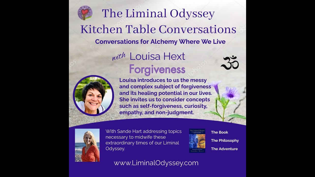 Kitchen Table Conversations, For Alchemy Where We Live, Forgiveness with Louisa Hext - YouTube