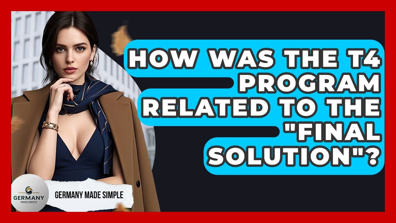 How Was The T4 Program Related To The "Final Solution"? - Germany Made ...