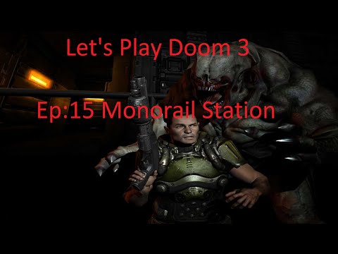 Let's Play Doom 3 Ep:15 Monorail Station - YouTube