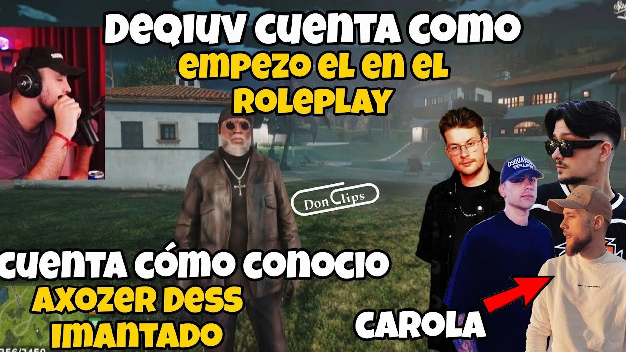 DEQIUV cuenta como EMPEZO en ROLEPLAY fue por CAROLA? nos cuenta como ...