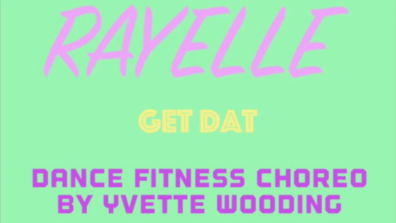 ‘Get Dat’ ~ Rayelle. Dance fitness choreo by Yvette Wooding - YouTube