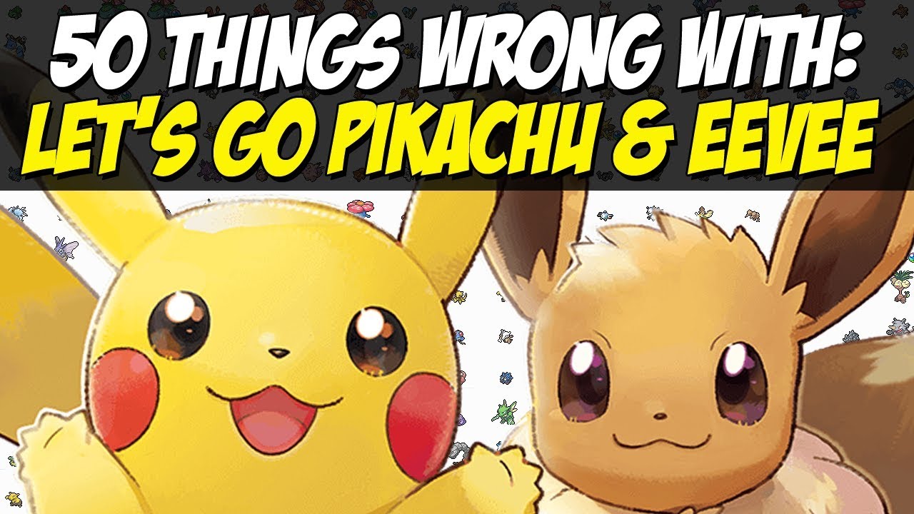50 Things WRONG With Pokemon Let's Go Pikachu and Eevee - YouTube