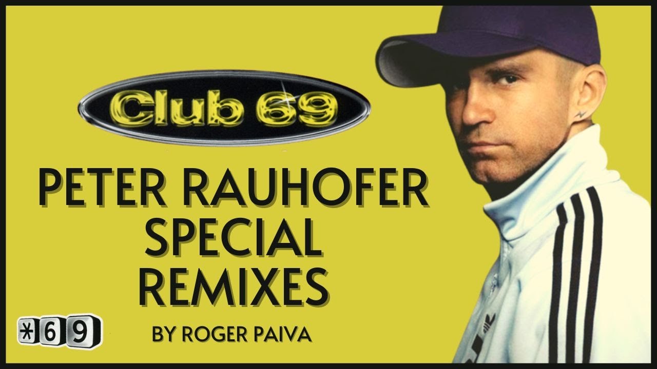 PETER RAUHOFER CLUB 69 SPECIAL REMIXES By Roger Paiva - YouTube