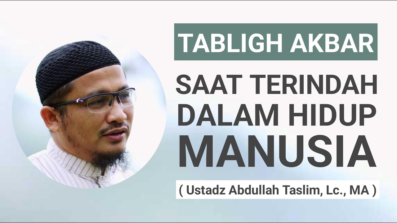 TABLIGH AKBAR SAAT TERINDAH SALAM HIDUP MANUSIA_ ( Ustadz Abdullah ...