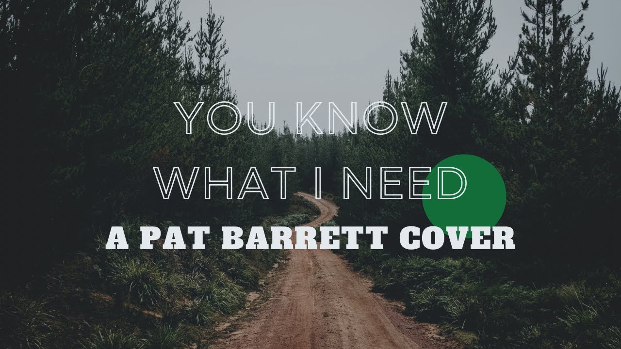 NYE Special: You Know What I Need (A Pat Barrett Cover) - YouTube