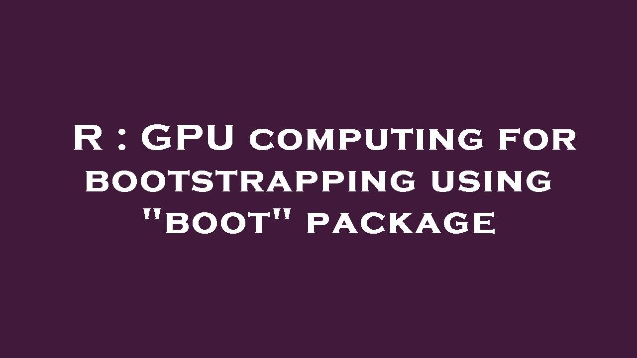 R : GPU computing for bootstrapping using "boot" package - YouTube