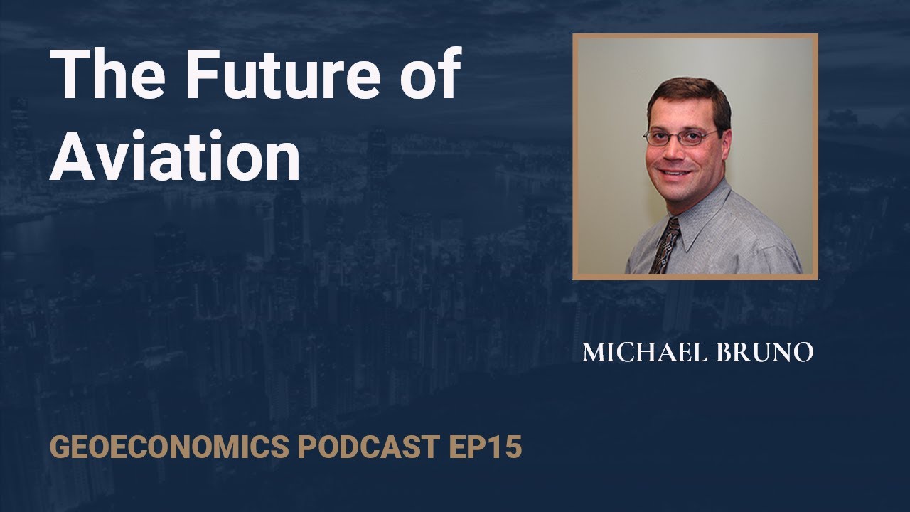 Geoeconomics Podcast EP 15: Michael Bruno - The Future of Aviation ...