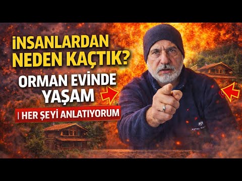 İNSANLARDAN NEDEN KAÇTIK? ORMAN EVİNDE YAŞAM | Her Şeyi Anlatıyorum