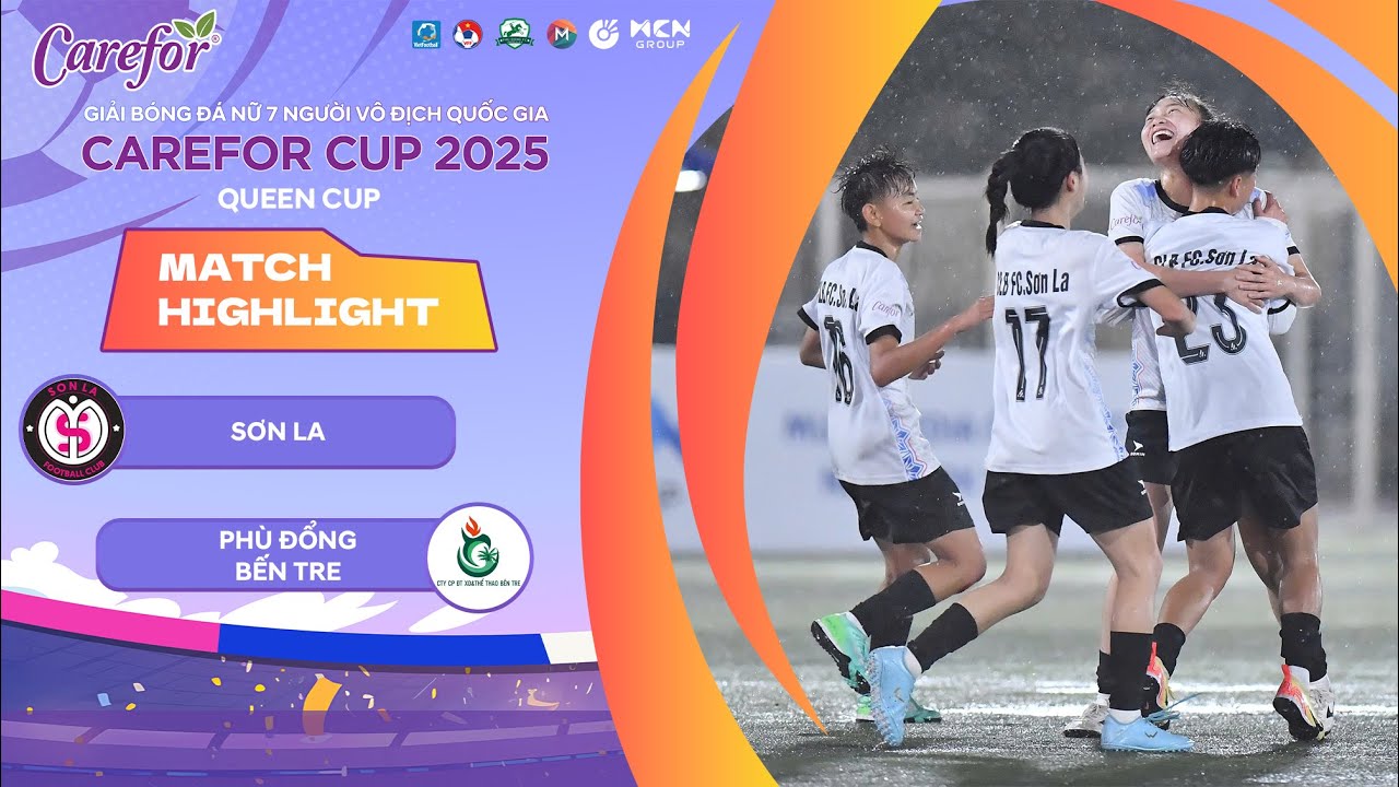 HIGHLIGHTS | SƠN LA - PHÙ ĐỔNG BẾN TRE | Carefor Cup 2025 | QUEEN CUP ...