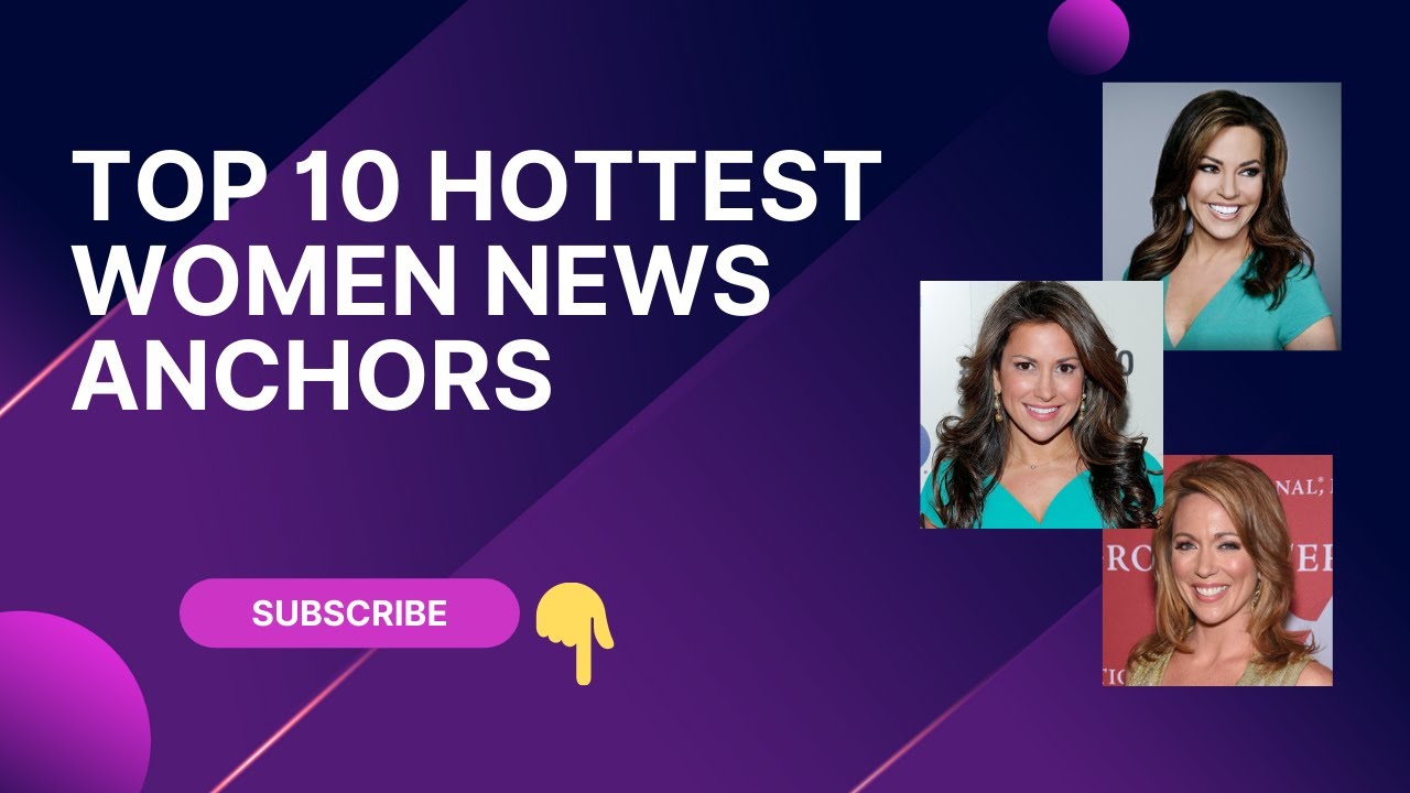 Top 10 Hottest Women News Anchors - Uncle T Channel - YouTube