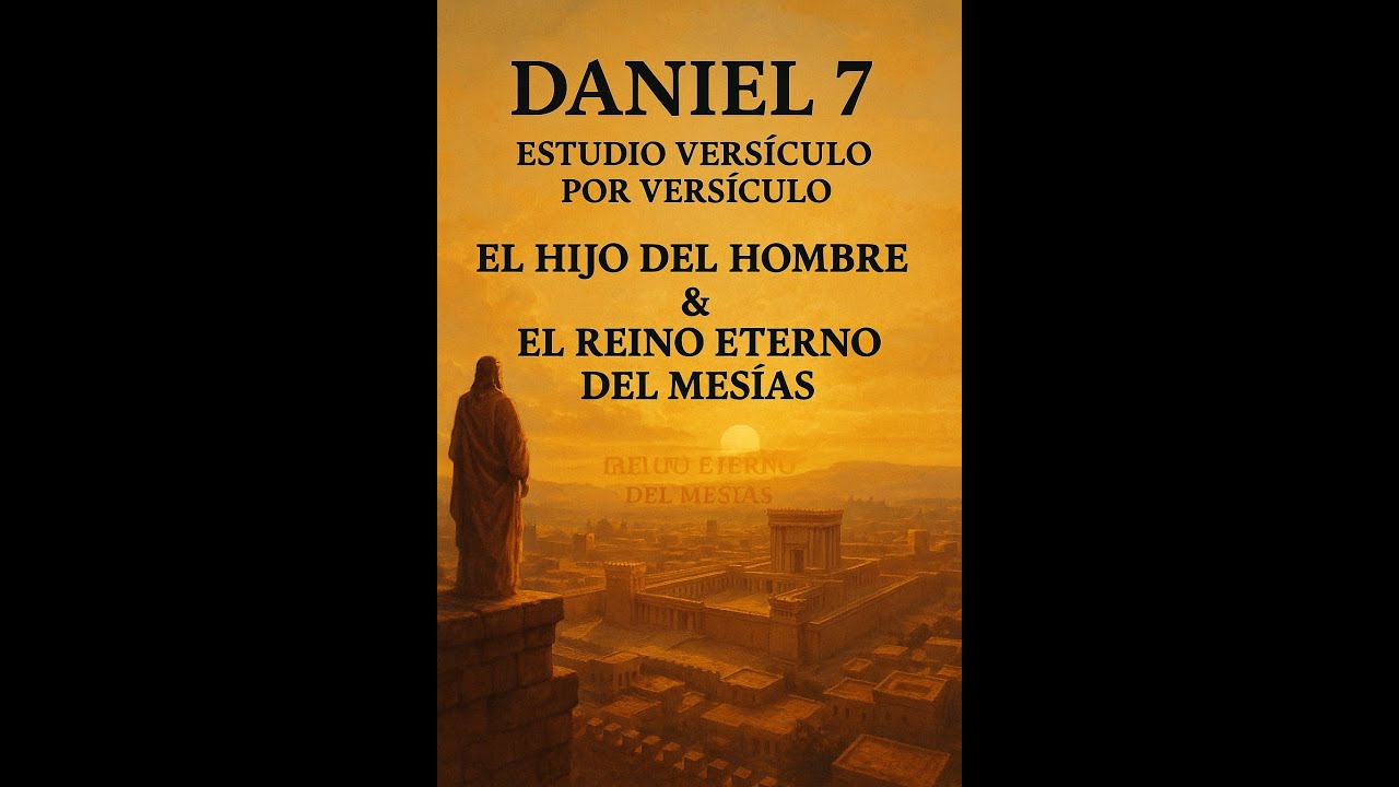 Daniel 7 – Estudio Versículo por Versículo; El Hijo del Hombre y el ...