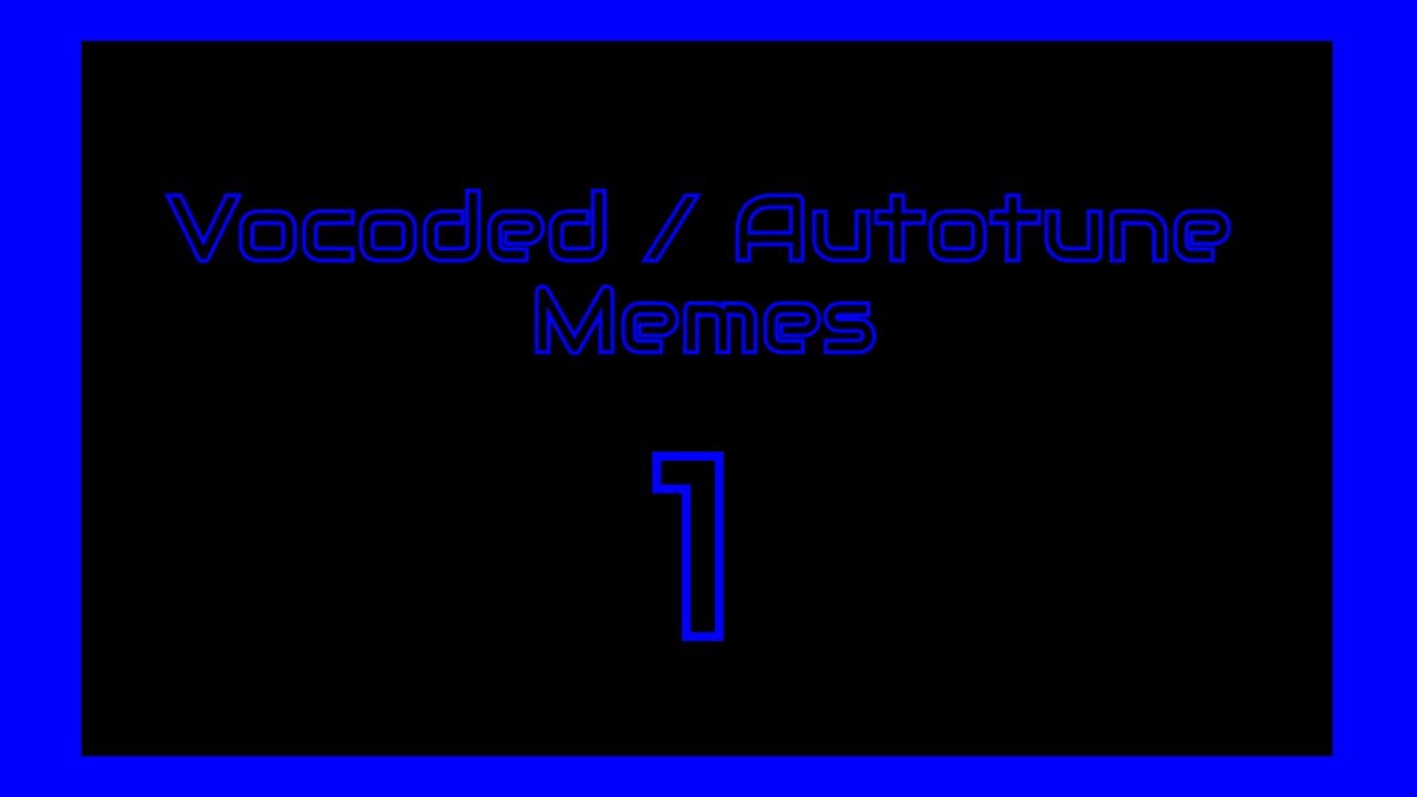 Vocoded/Autotune Meme Compilation - YouTube